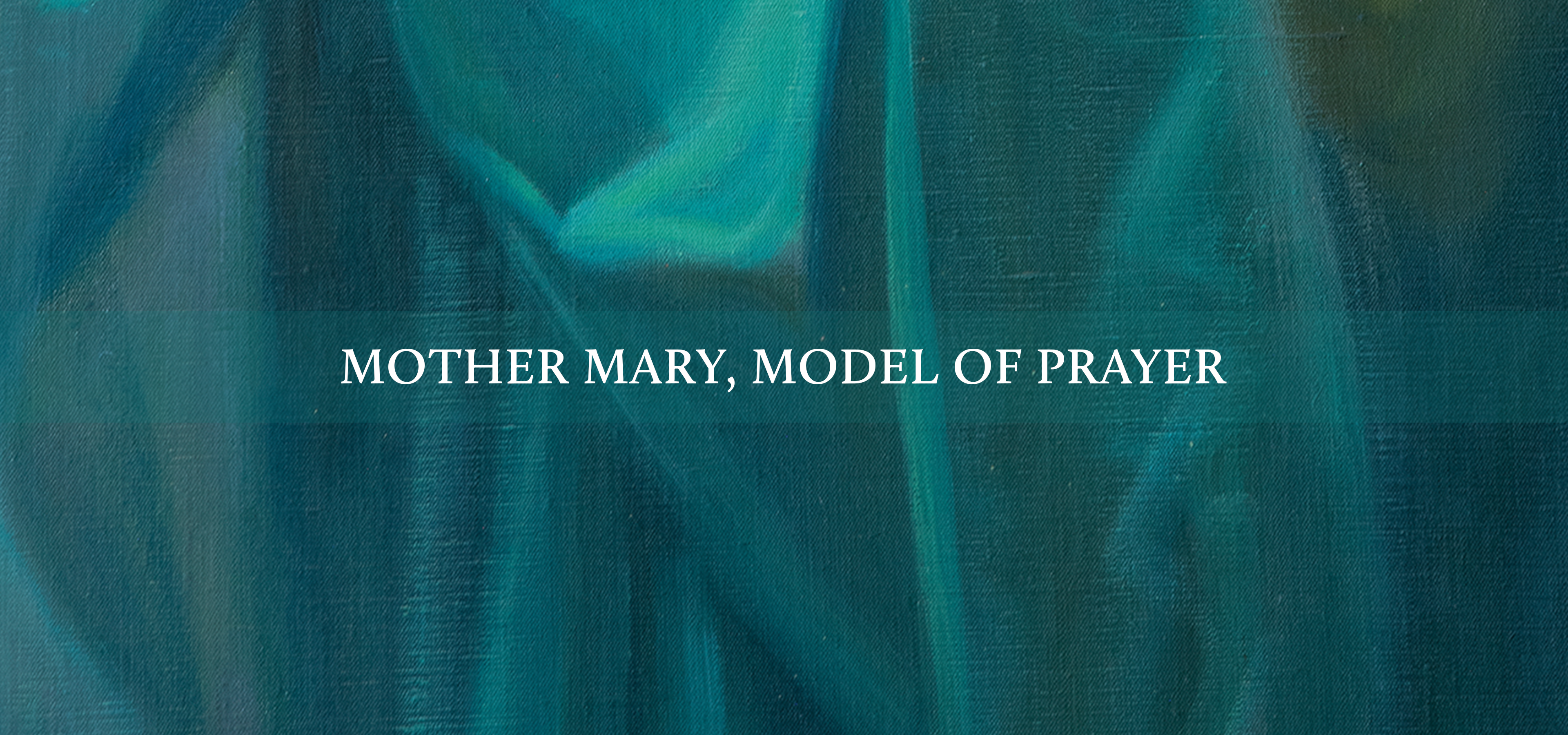 Mother Mary, Model of Prayer